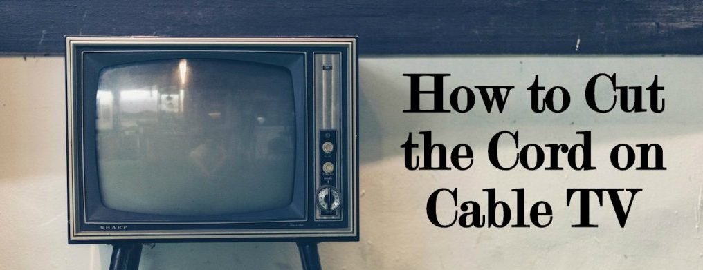 How to Cut the Cord on Cable TV